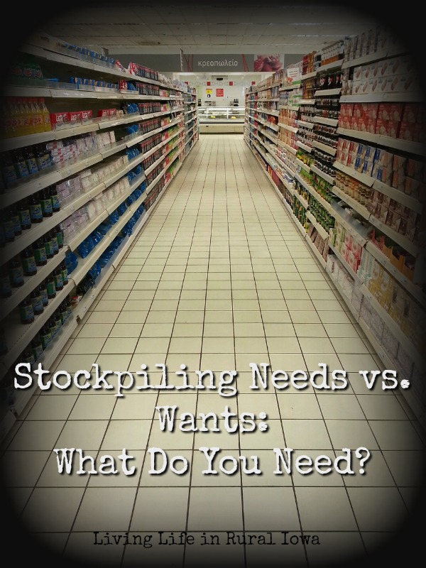 Stockpiling Needs vs. Wants: What Do You Need? – Living Life in Rural Iowa