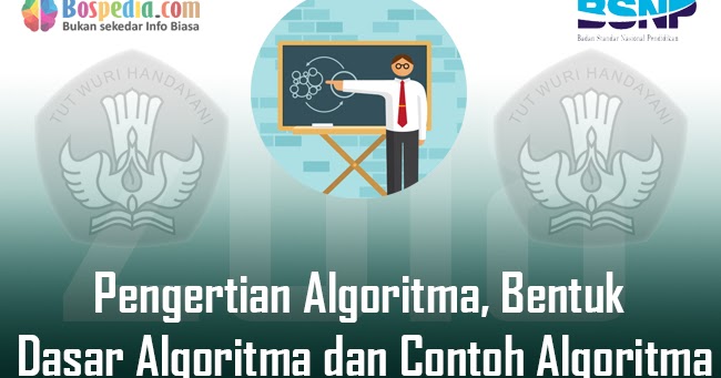 Pengertian Algoritma, Bentuk Dasar Algoritma dan Contoh Algoritma ...