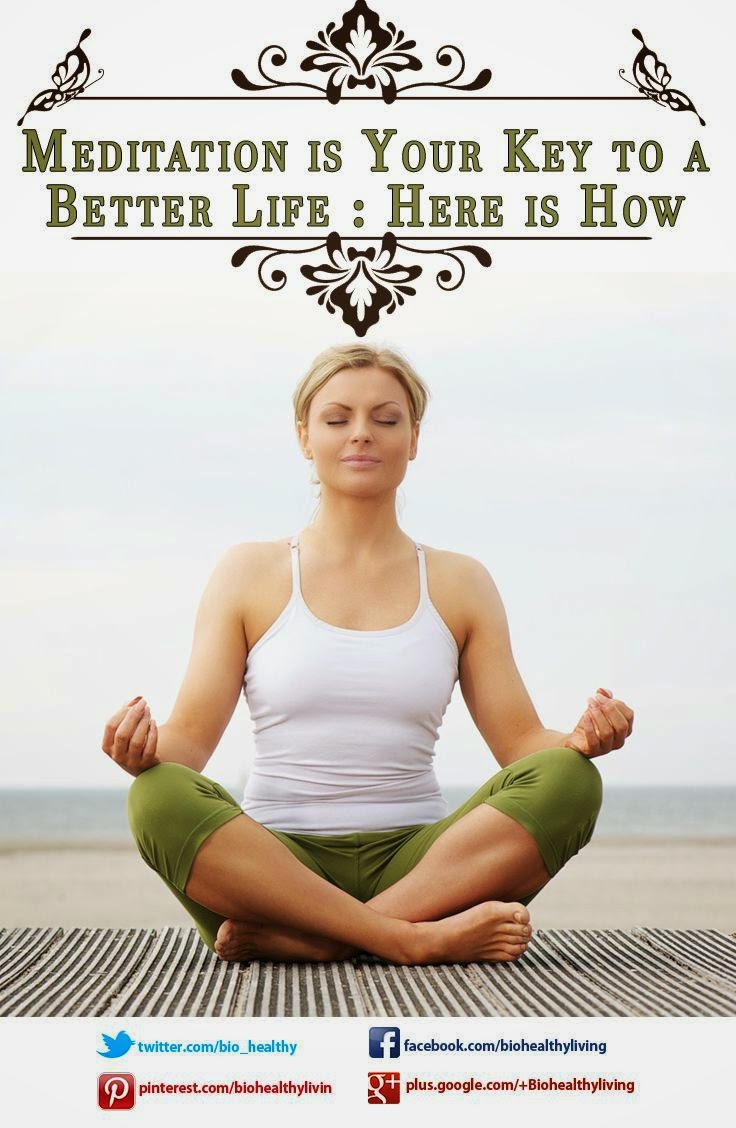 Meditation is Your Key to a Better Life | Bio And Green Living