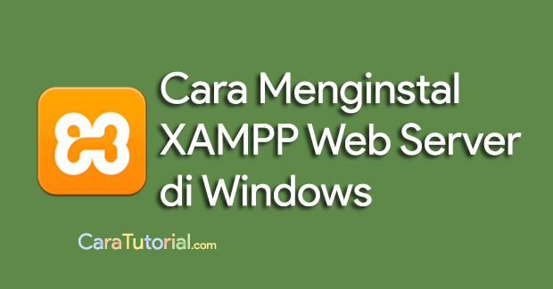 Cara Install XAMPP di Windows - caratutorial.com