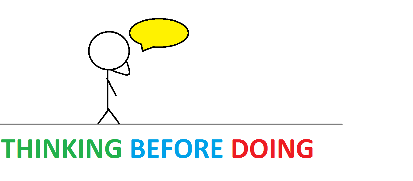 Thinking Before Doing...