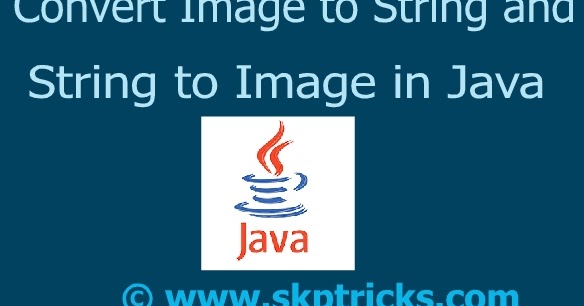 Convert Image to String and String to Image in Java | SKPTRICKS