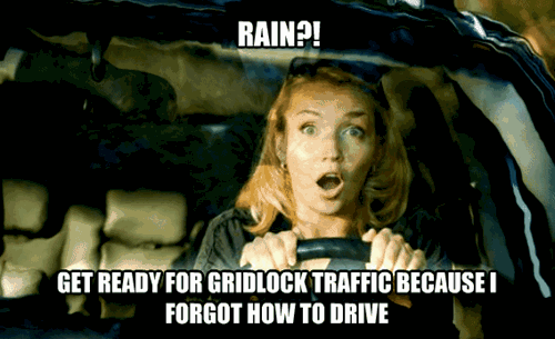 Rain, get ready for gridlock traffic because forgot how to drive