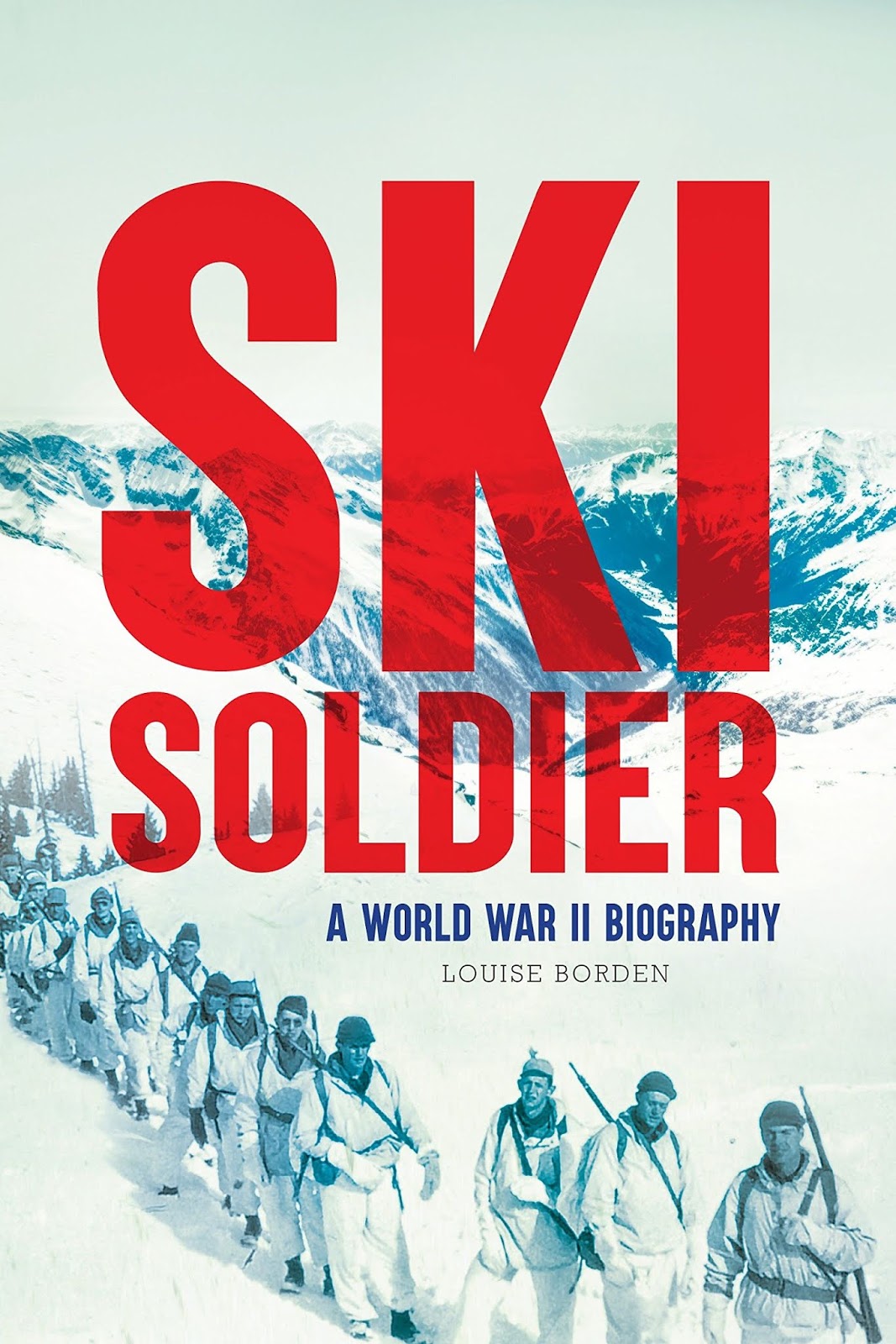 KISS THE BOOK: Ski Soldier : A World War II Biography by Louise Borden ...
