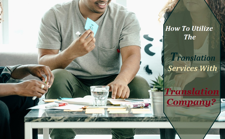 How to Utilize the Translation Services with Translation Company?