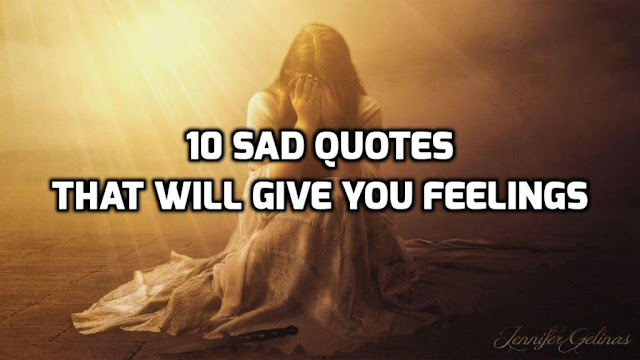 10 Incredibly Sad Quotes That Will Give You Feelings - Nice life quotes