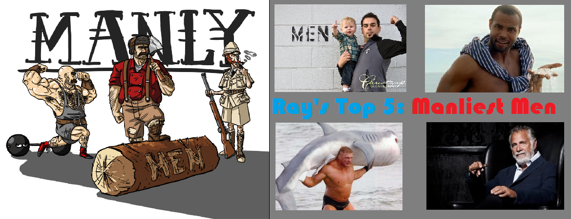 Embrace the Deception: Ray's Top 5: Manliest Men