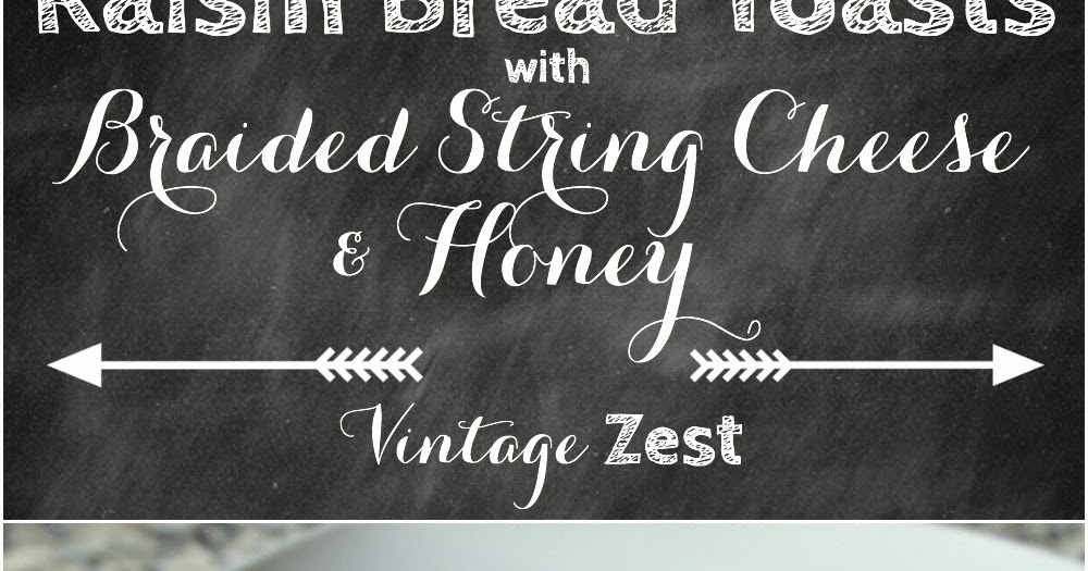 Raisin Bread Toasts with Braided String Cheese & Honey ~ Diane's ...