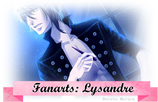 Docete maluca: Fanart: Lysandre