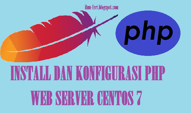 Install dan Konfigurasi PHP Web Server di CENTOS 7 - Ilmu Feri