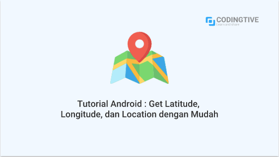 Tutorial Android Get Latitude Longitude Location Dengan Mudah Seni Coding