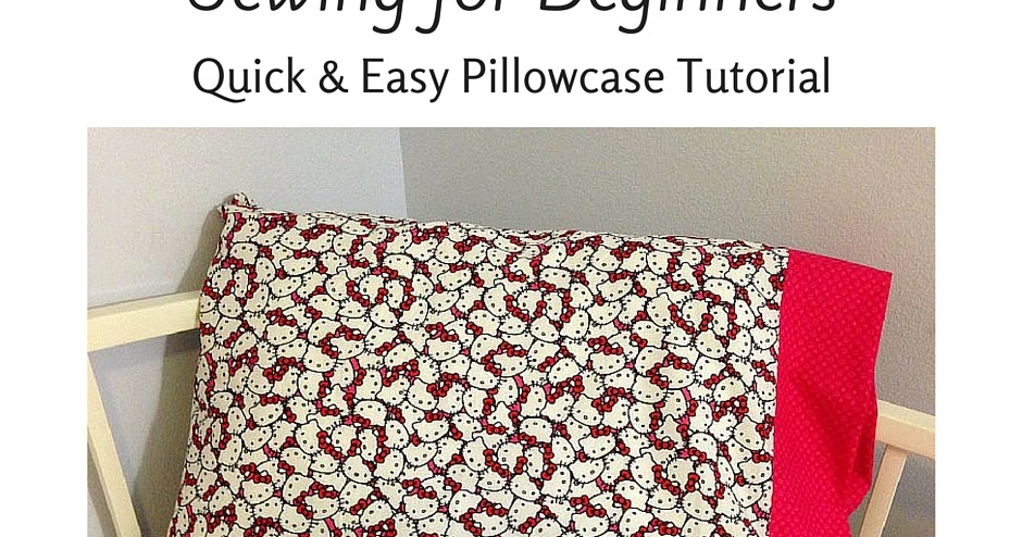 Sewing For Beginners - Quick & Easy Pillowcase Tutorial - Home Crafts ...