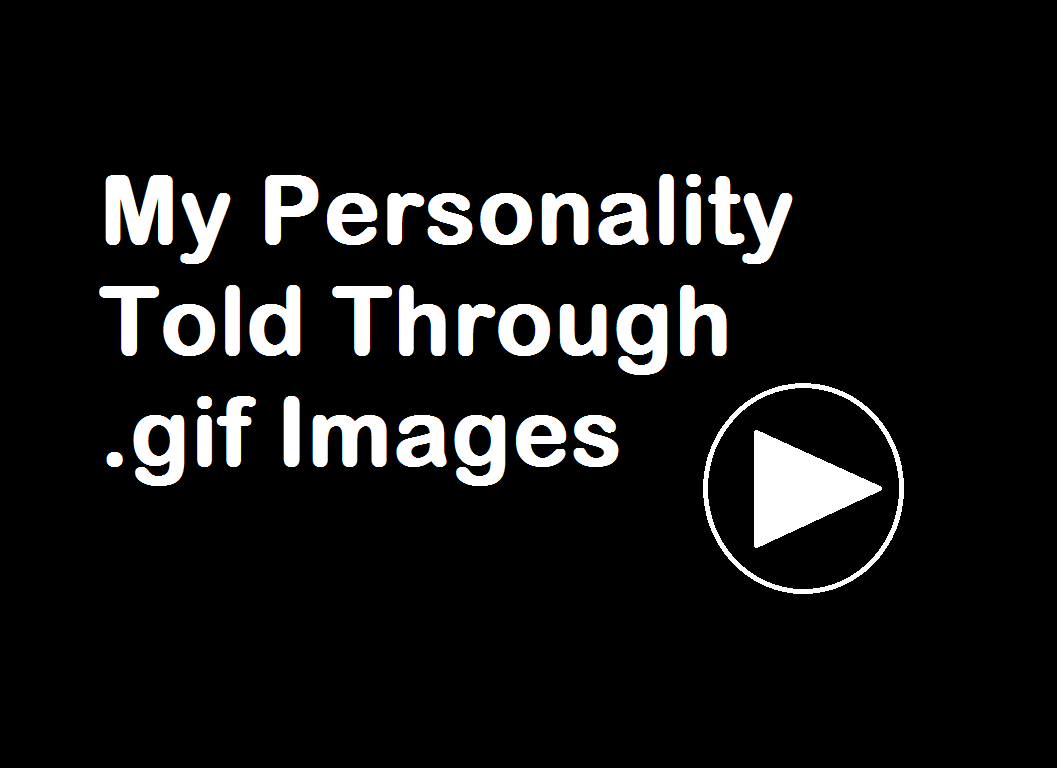 My Inner Piece of Mind: My Personality Told Through .Gif Images