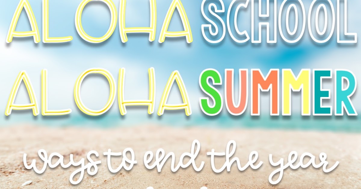 School Is a Happy Place: Aloha School, Aloha Summer: Ways to End the ...