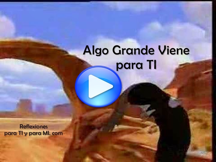 Buenos Deseos para TI y para MÍ: * ALGO GRANDE VIENE PARA TI.....Ánimo!!!