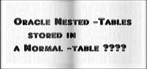 How Nested Tables can be stored and retrieved in a Normal table-ORACLE ...