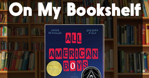 On My Bookshelf: All American Boys by Jason Reynolds and Brendan Kiely ...