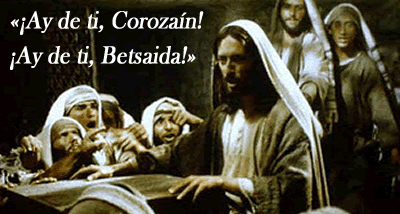 Miradas al cielo: ¡ AY DE TÍ, COROZAÍN ! ¡ AY DE TÍ, BETSAIDA