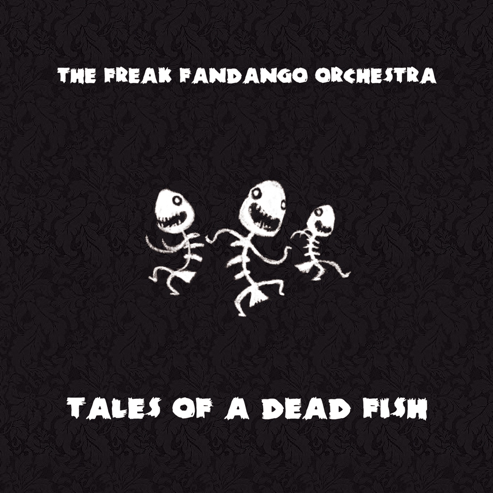 FREE DOWNLOAD - THE FREAK FANDANGO ORCHESTRA "Tales of a Dead Fish ...