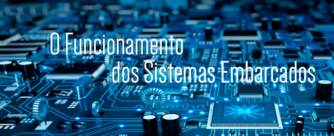 TechNow: Explicando melhor o funcionamento dos Sistemas Embarcados