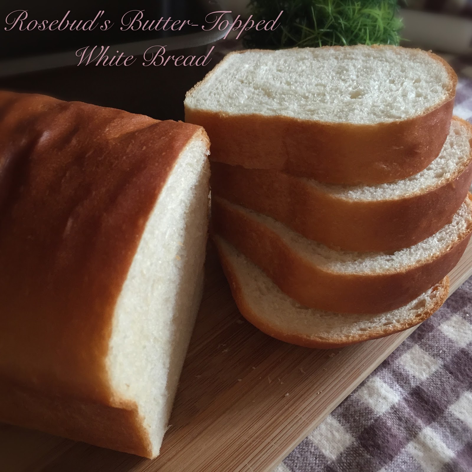 My Mind Patch: Rosebud's Butter-Topped White Bread