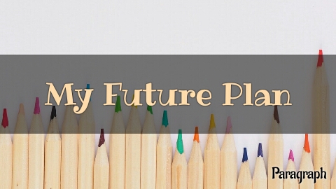 Paragraph | My Future Plan/ My Aim In Life - Sworolipi