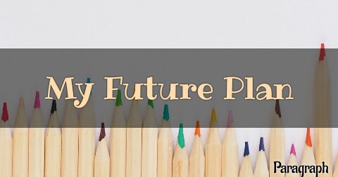 Paragraph | My Future Plan/ My Aim In Life