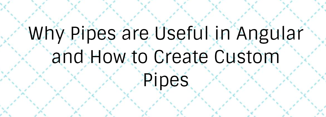 Why Pipes are Useful in Angular and How to Create Custom Pipes - Coding Defined