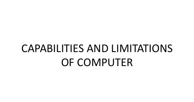 Capabilities and Limitation of computer. - Computer Notes
