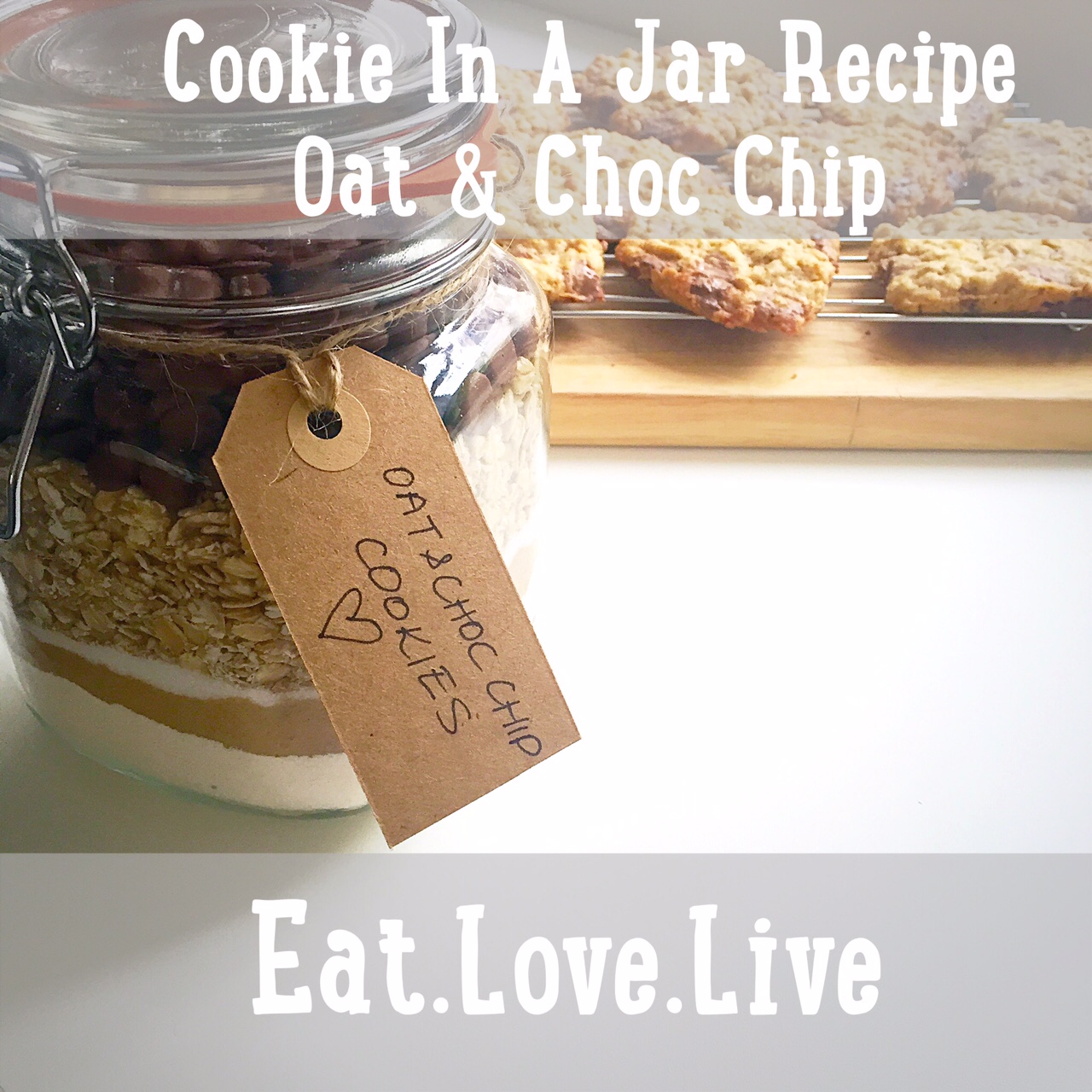 Cookie In A Jar Recipe - Oat & Chocolate Chip - Eat.Love.Live