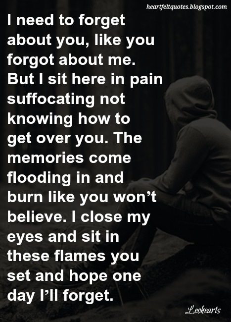 I need to forget about you, like you forgot about me. | Heartfelt Love ...