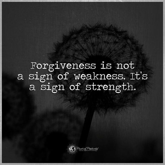 Forgiveness is not a sign of weakness. It's a sign of strength - Quote ...