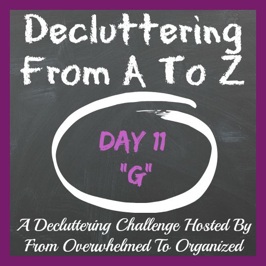 Day 11: Decluttering "G" Things {Decluttering From A To Z} | From ...