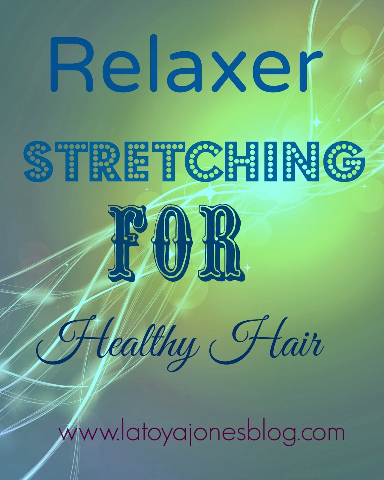 Relaxer Stretching For Healthy Hair | LaToya Jones
