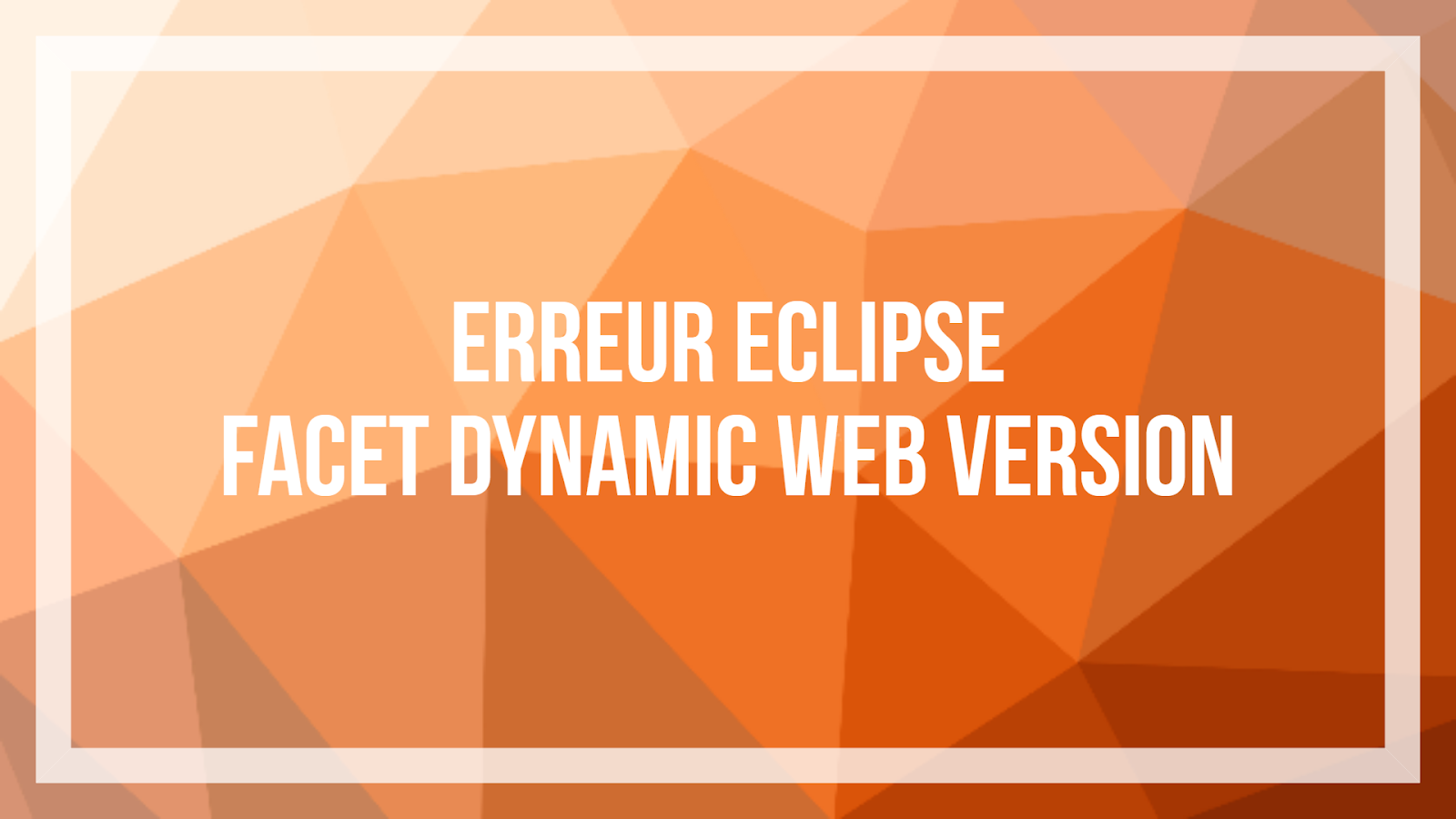 Corriger l'erreur Eclipse "Cannot change version of project facet dynamic web module"
