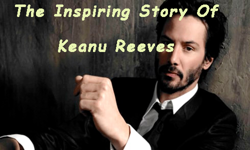 The Inspiring Life Story Of Keanu Reeves - True-Stories World