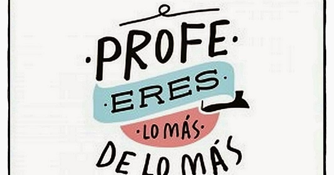 ¡qué ARTE, quillo!: Profe ERES lo MÁS de lo MÁS