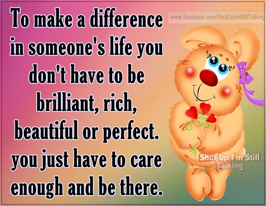 To make a difference in someone's life, Care Enough Quotes