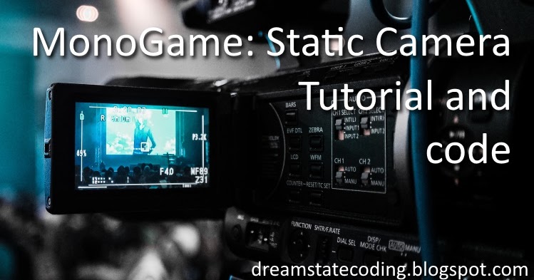 Dreamstate Coding: MonoGame: Static Camera Tutorial and code