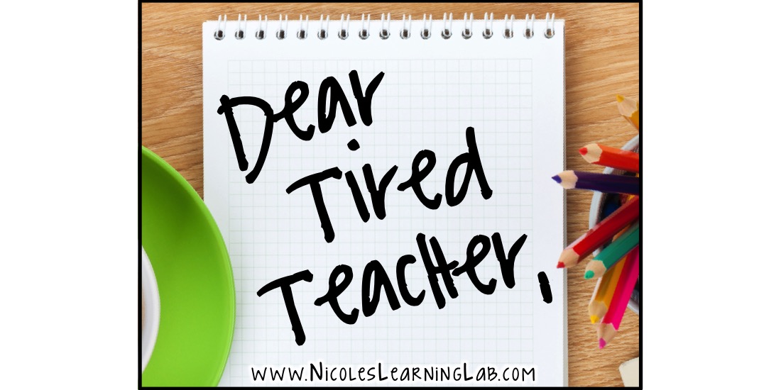 Dear Tired Teacher, | Learning Lab