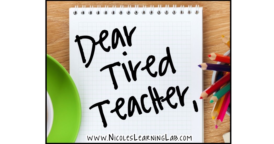 Dear Tired Teacher, | Learning Lab