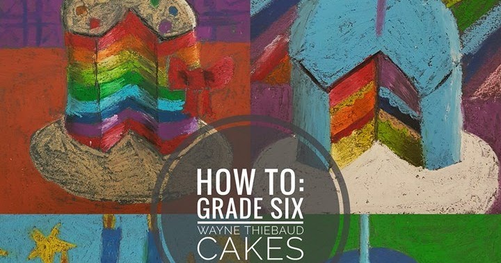 artisan des arts: Wayne Thiebaud Cakes with oil pastel - grade six