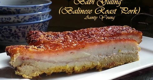 Aunty Young（安迪漾）: 巴厘岛烧肉 Babi Guling (Balinese Roast Pork)