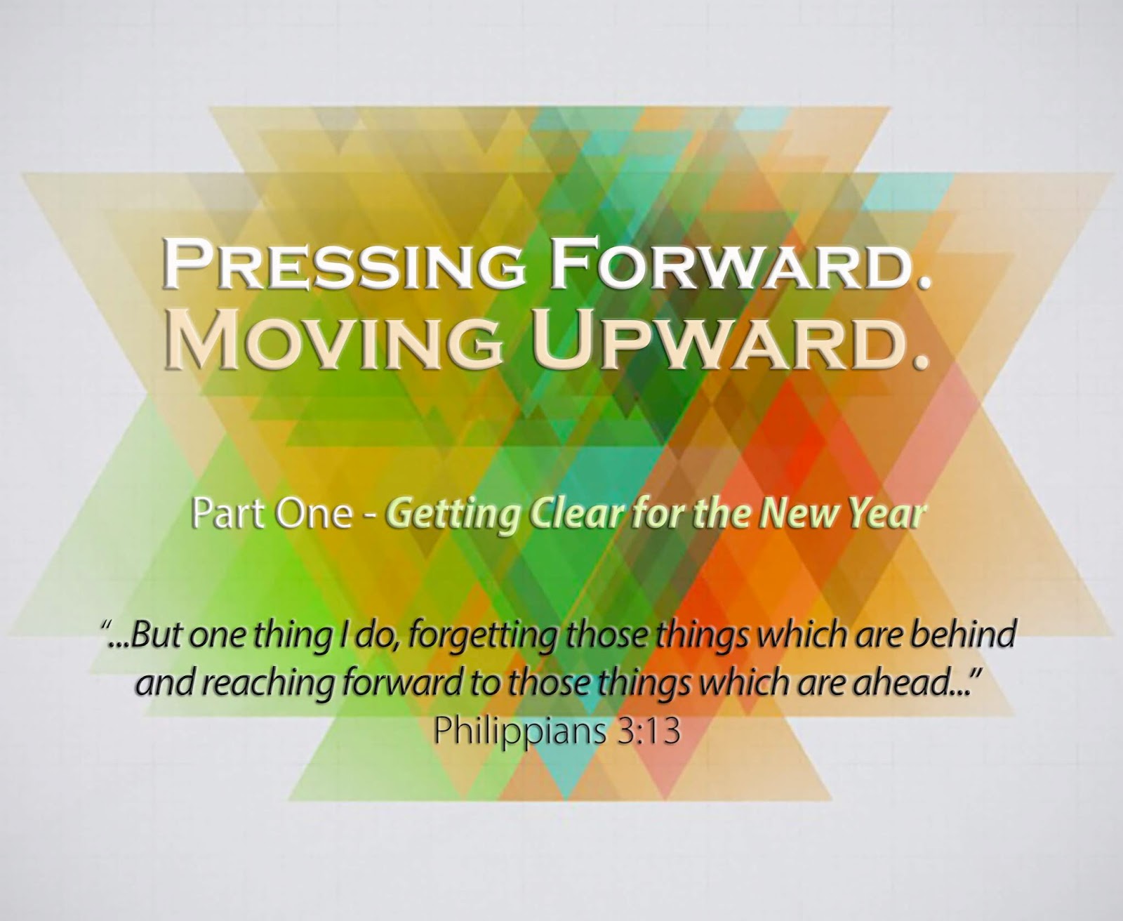 Pressing Forward. Moving Upward. Pt. 1, Getting Clear for the New Year ...