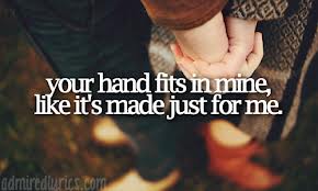Your hand fits in mine, like it's made just for me - QUOTES and STORIES