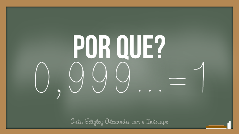 Entendendo porque 0,999... é igual a 1 | Prof. Edigley Alexandre - O ...