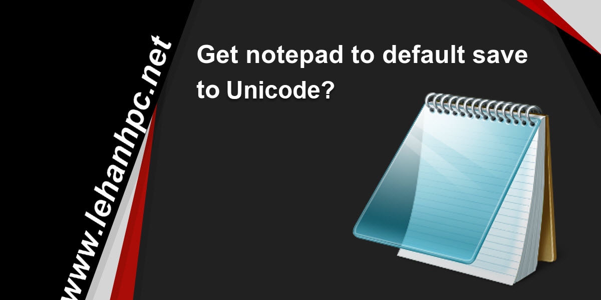 Mặc định mã Unicode cho Notepad · DienDan.Edu.Vn | Chia sẻ kiến thức ...