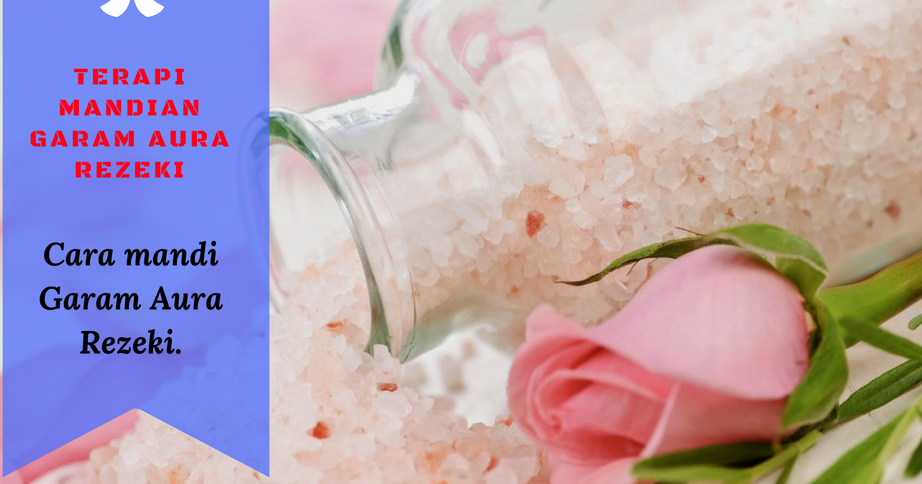 Terapi Aura Penyembuhan Jiwa: TIPS DAN CARA MANDI GARAM AURA REZEKI.