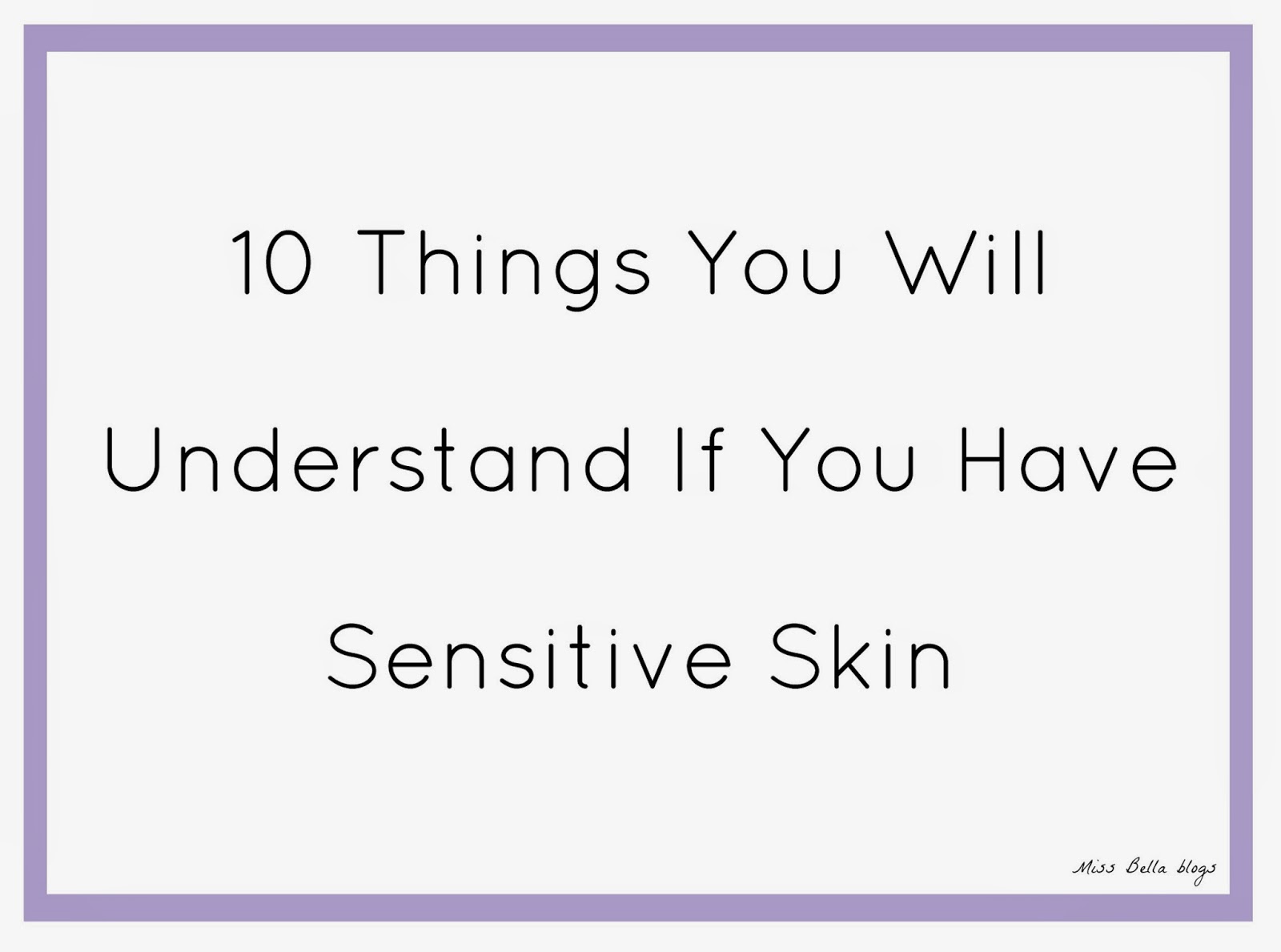 Miss Bella blogs: 10 Things You Will Understand If You Have Sensitive Skin