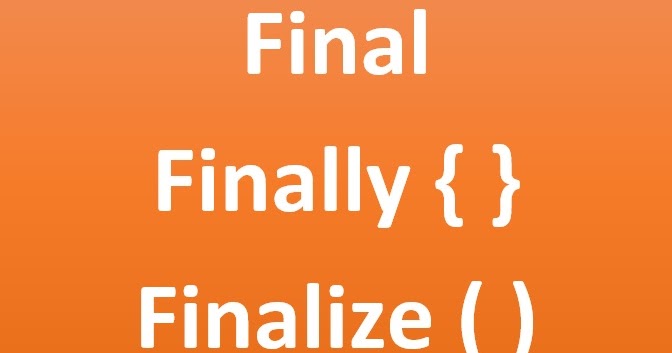 Final Vs Finally Vs Finalize() - Java Stack Flow